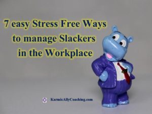 7 Stress Free Ways to Manage Slackers | Karmic Ally Coaching Karmic ...