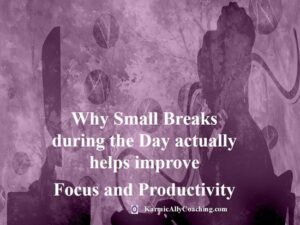 Small Breaks for Focus & Productivity| Karmic Ally Coaching Karmic Ally ...