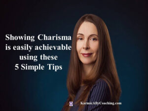 Show Charisma using 5 Simple Tips| Karmic Ally Coaching