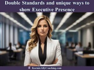 Double Standards & Executive Presence | Karmic Ally Coaching